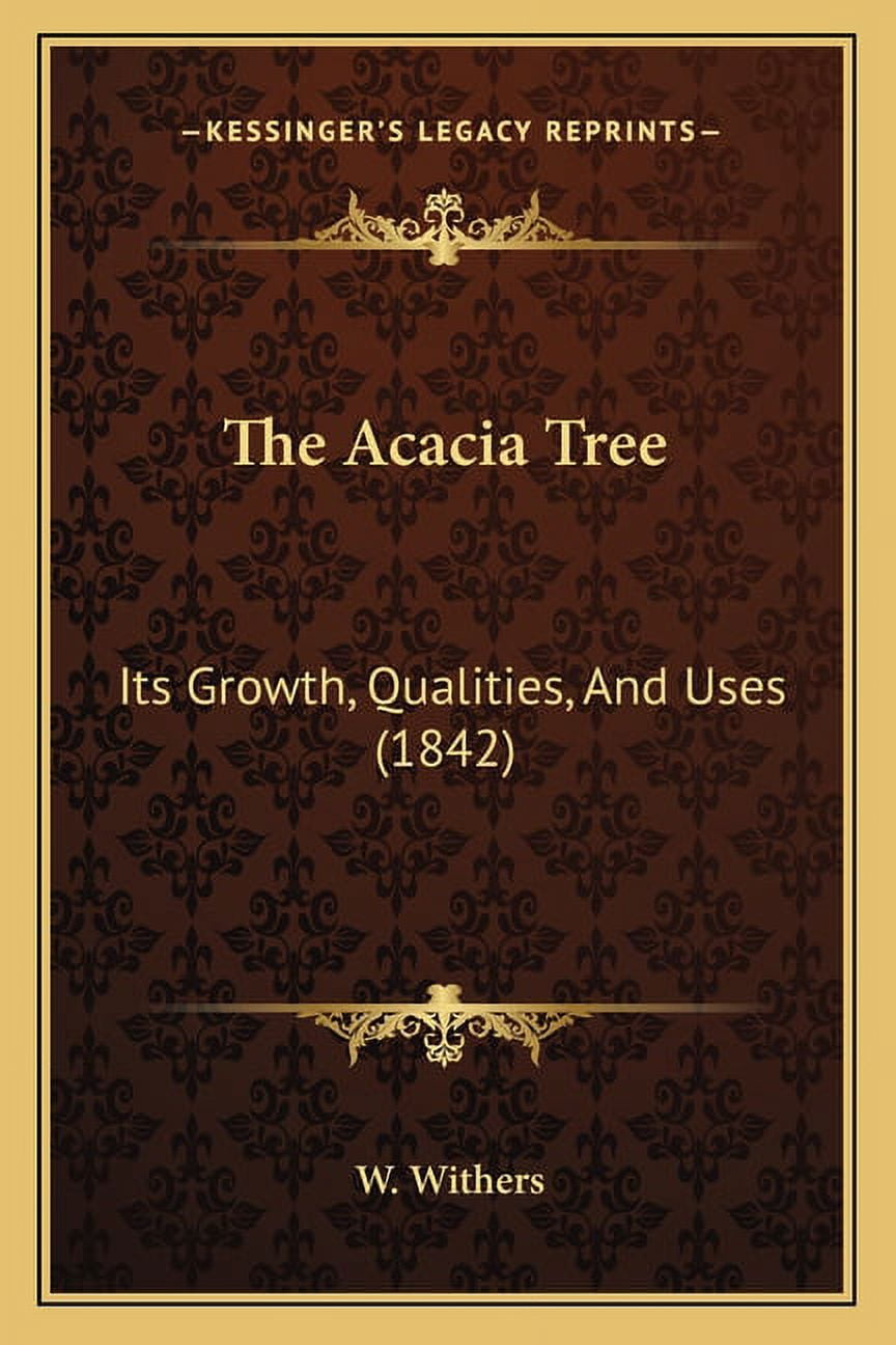 The Acacia Tree: Its Growth, Qualities, And Uses (1842), (Paperback ...