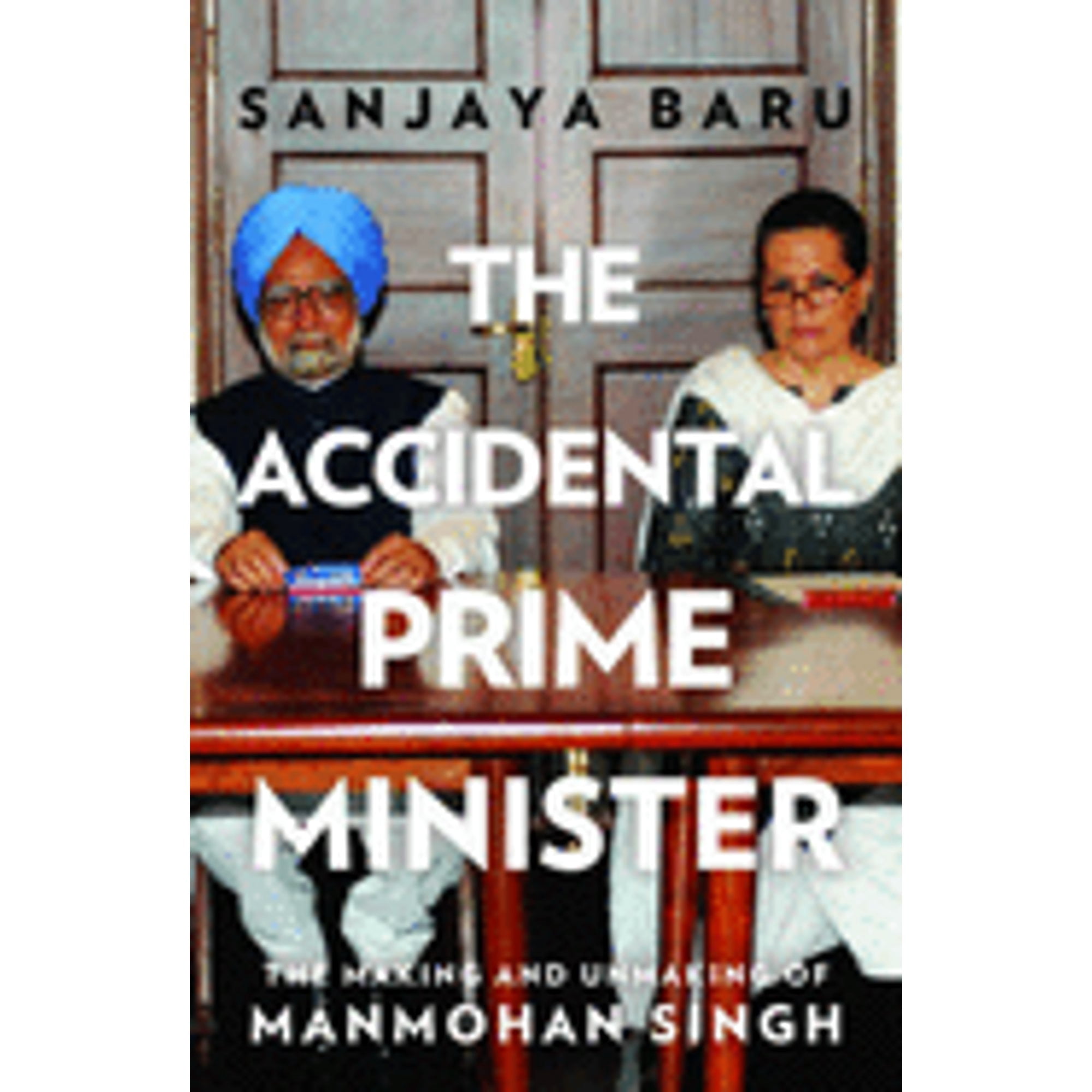 Pre-Owned The Accidental Prime Minister: The Making and Unmaking of ...