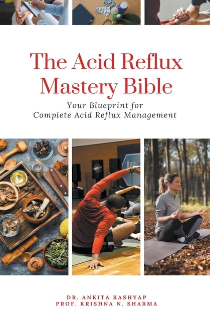 The Acid Reflux Mastery Bible: Your Blueprint for Complete Acid Reflux ...