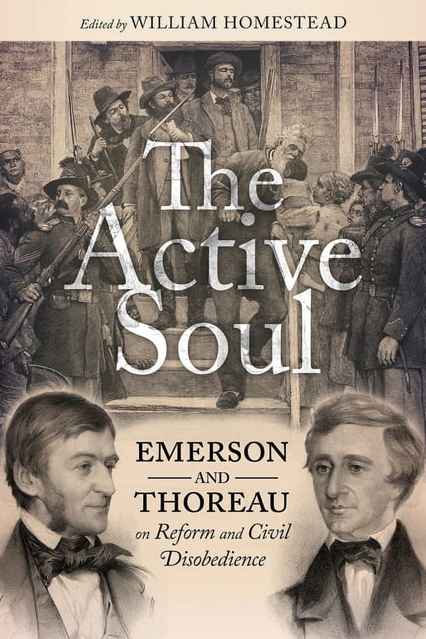 The Active Soul: Emerson and Thoreau on Reform and Civil Disobedience, (Paperback) - Walmart.com