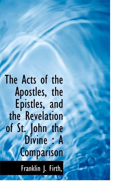 The Acts of the Apostles, the Epistles, and the Revelation of St. John ...