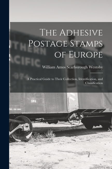 The Adhesive Postage Stamps of Europe : A Practical Guide to Their ...