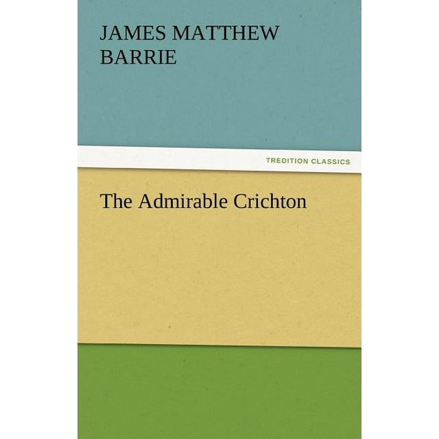The Admirable Crichton (Paperback) - Walmart.com