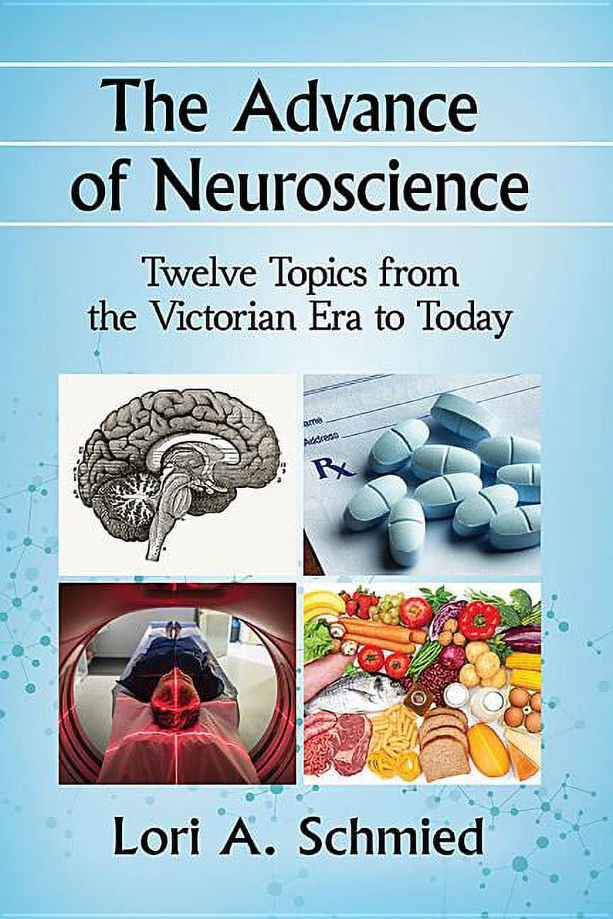 The Advance of Neuroscience: Twelve Topics from the Victorian Era to ...