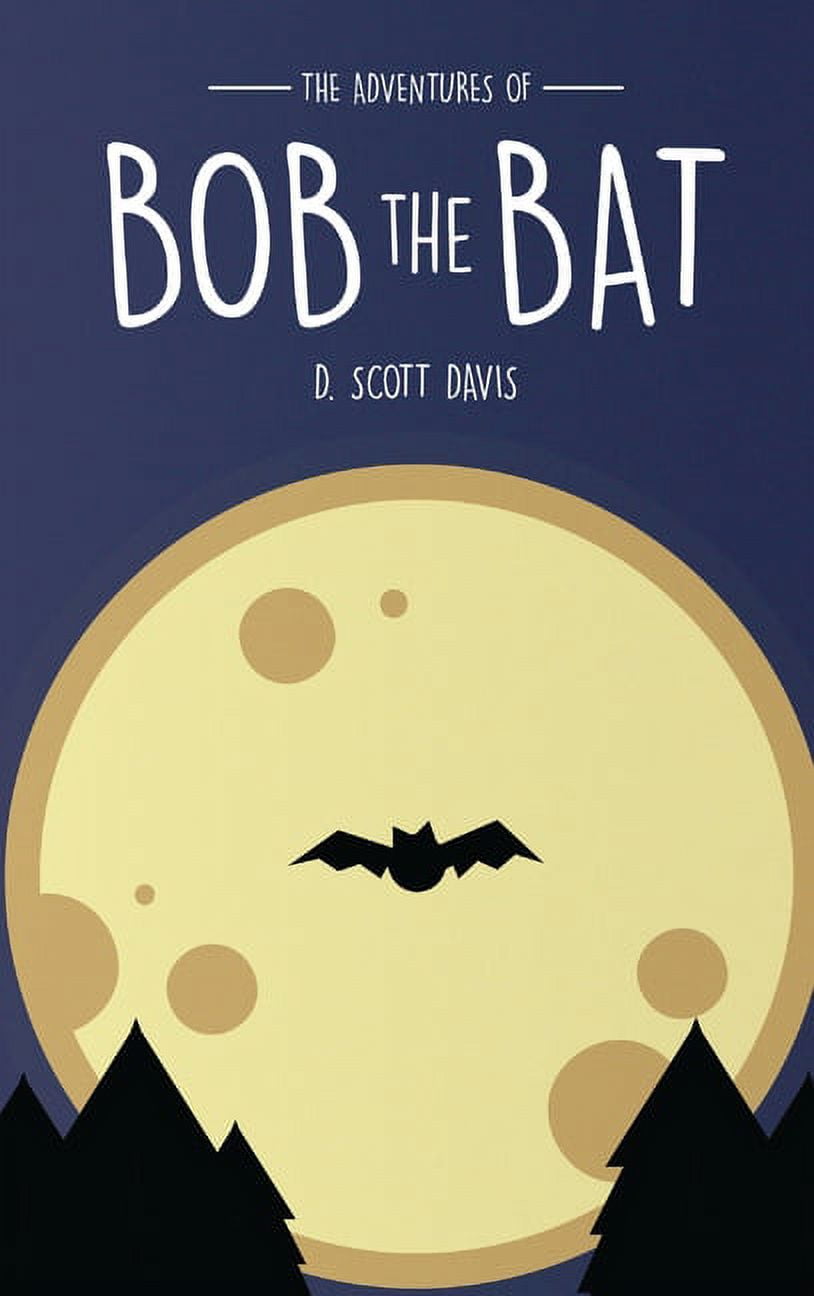The Adventures Of Bob The Bat (Hardcover) by Scott Davis, Matthew ...