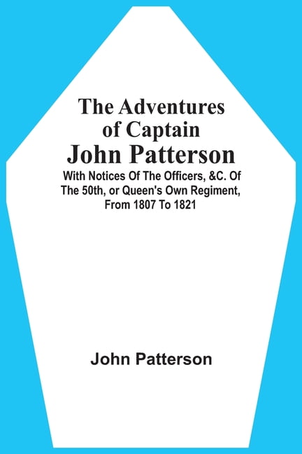 The Adventures Of Captain John Patterson: With Notices Of The Officers ...