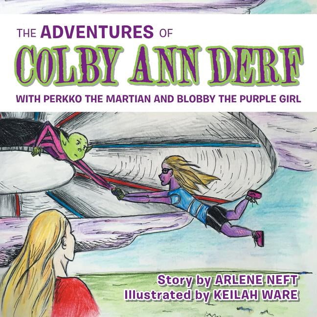 The Adventures of Colby Ann Derf: With Perkko the Martian and Blobby ...