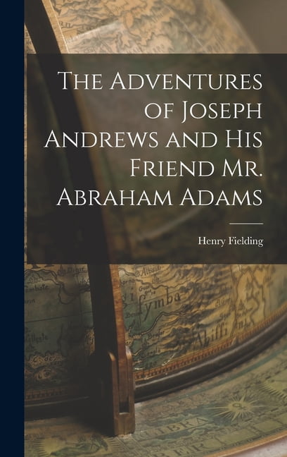 The Adventures of Joseph Andrews and his Friend Mr. Abraham Adams ...