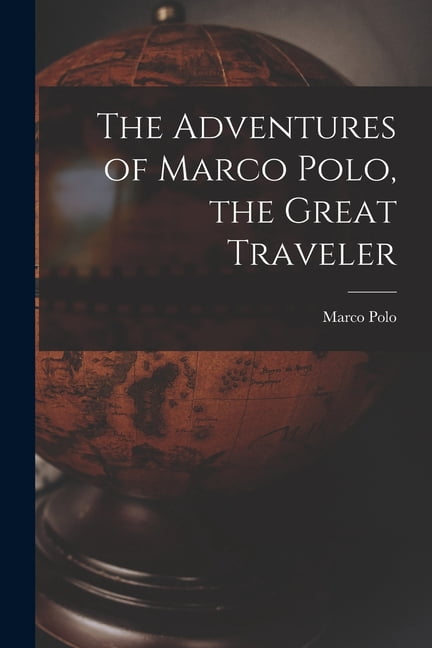 The Adventures of Marco Polo, the Great Traveler, (Paperback) - Walmart ...