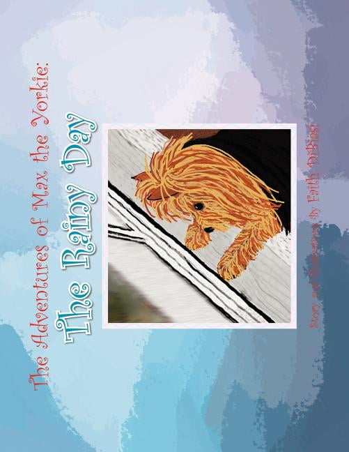 The Adventures of Max the Yorkie: The Rainy Day - Walmart Business Supplies