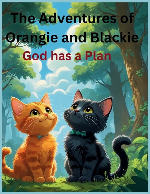 The Adventures of Orangie and Blackie: God has a Plan, (Paperback ...