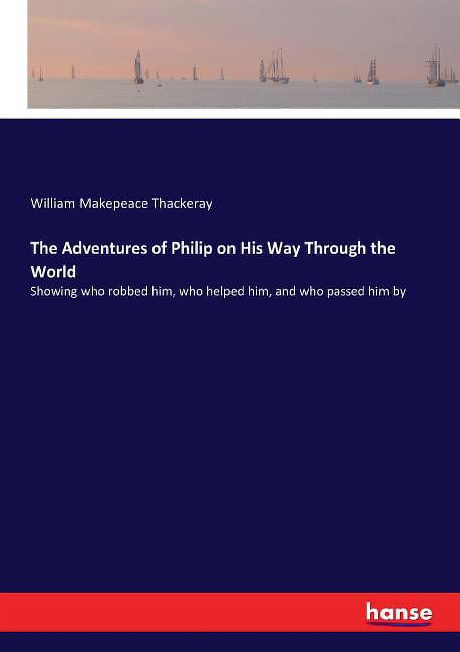 The Adventures of Philip on His Way Through the World: Showing who ...