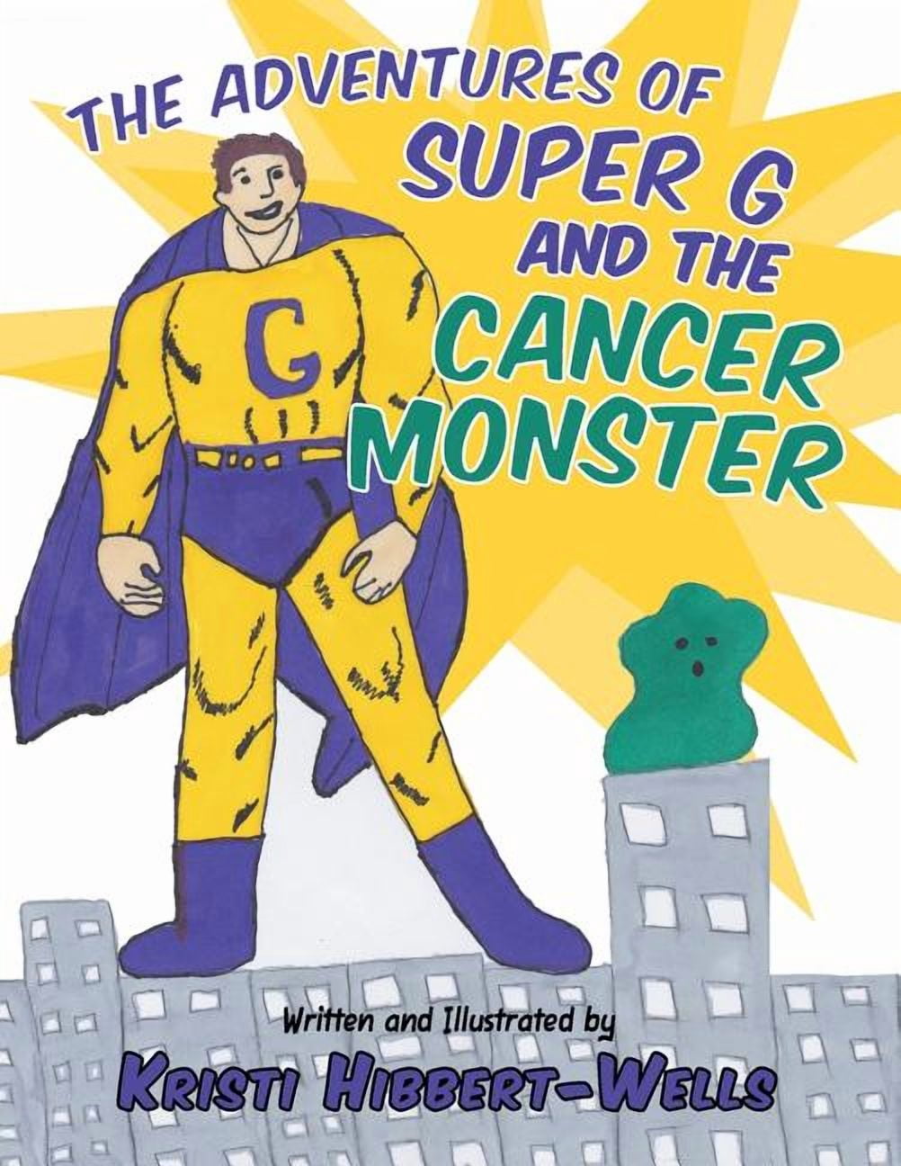 The Adventures of Super G and the Cancer Monster (Paperback) - Walmart.com