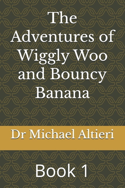 The Adventures of Wiggly Woo and Bouncy Banana: Book 1, (Paperback ...
