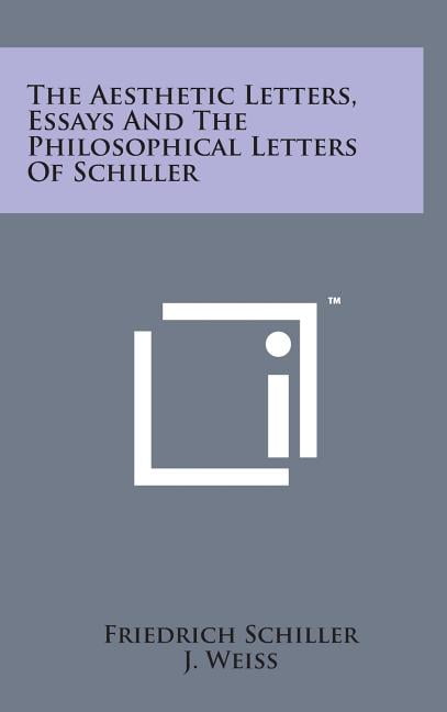 The Aesthetic Letters, Essays and the Philosophical Letters of Schiller ...