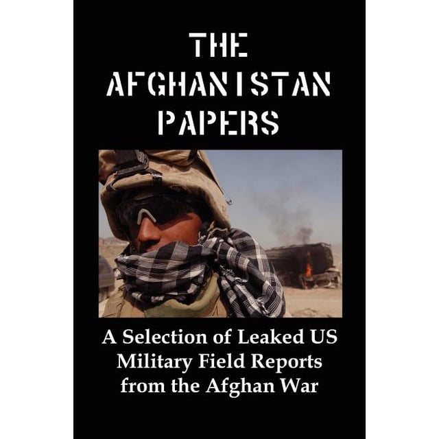 The Afghanistan Papers: A Selection of Leaked Us Military Field Reports ...