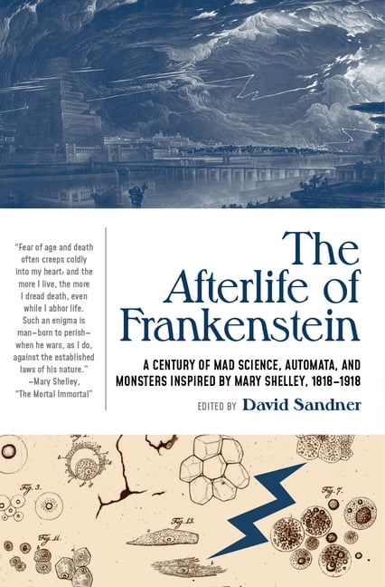 The Afterlife of Frankenstein: A Century of Mad Science, Automata, and ...