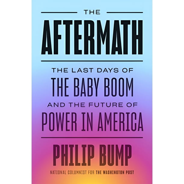 The Aftermath: The Last Days of the Baby Boom and the Future of Power ...