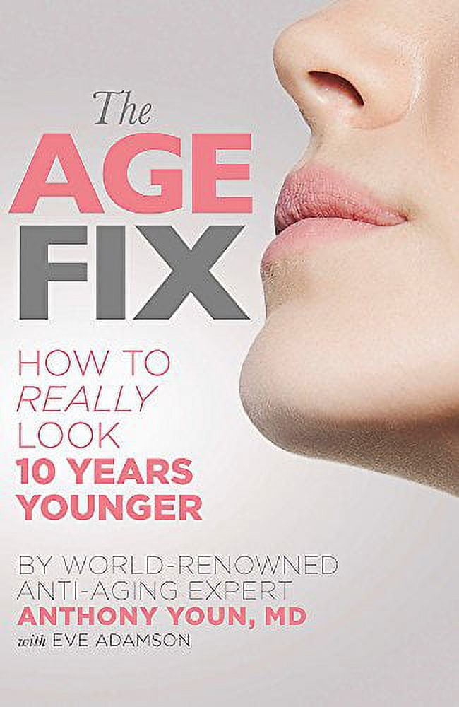 The Age Fix: How to Really Look 10 Years Younger - Walmart.com