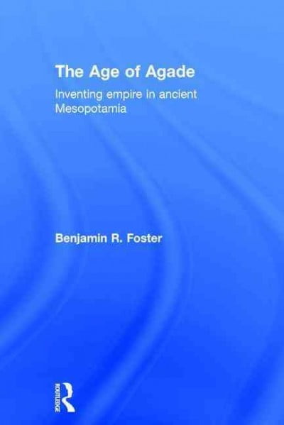 Pre-Owned The Age of Agade: Inventing Empire in Ancient Mesopotamia ...