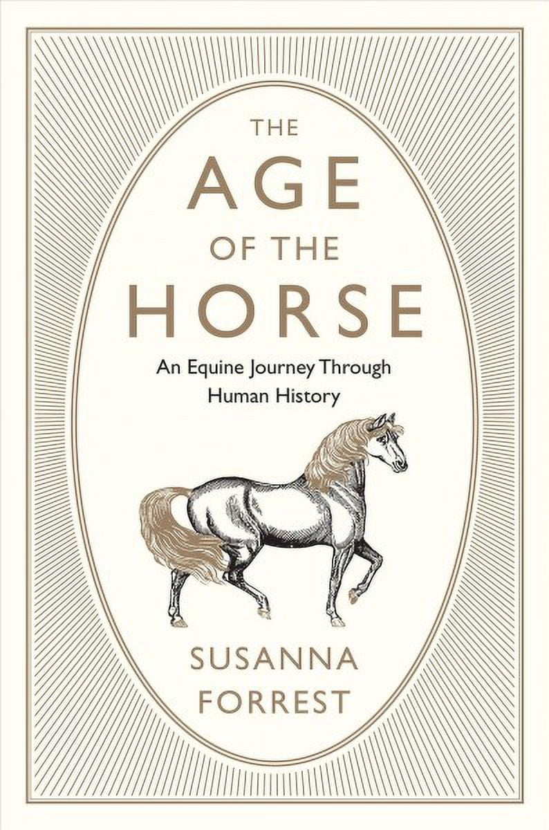 The Age of the Horse: An Equine Journey Through Human History ...