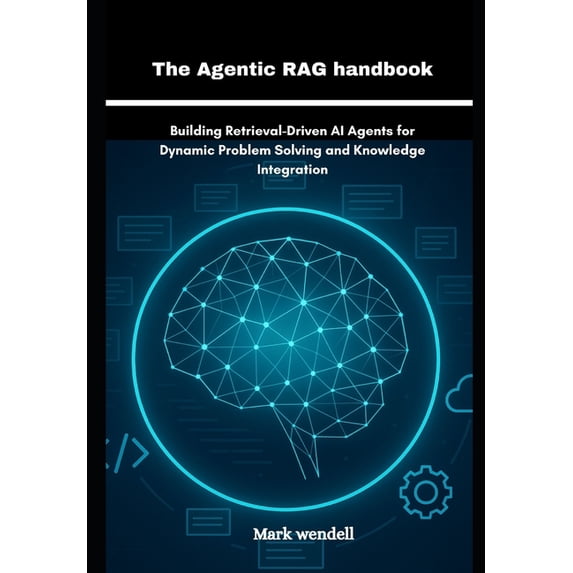 The Agentic RAG handbook: Building Retrieval-Driven AI Agents for ...