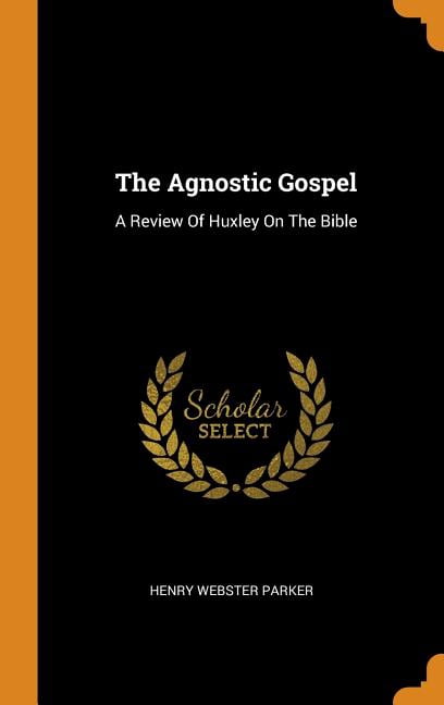 The Agnostic Gospel : A Review Of Huxley On The Bible (Hardcover ...