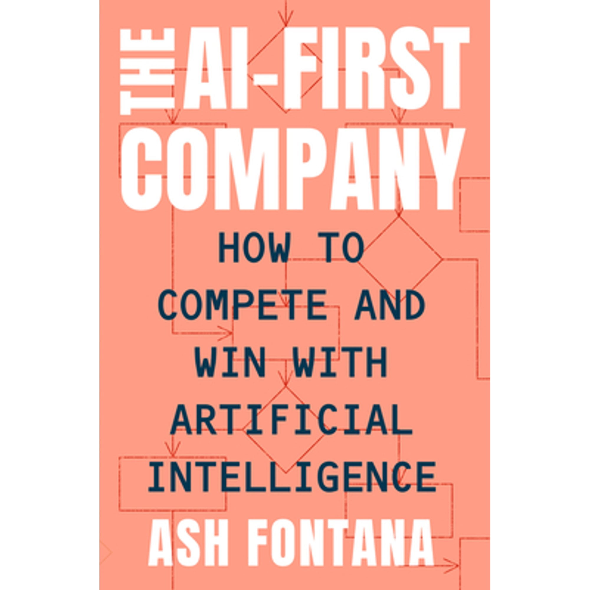 The Ai-First Company: How to Compete and Win with Artificial Intelligence (Hardcover) by Ash ...