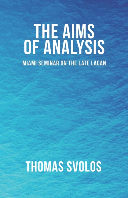The Aims of Analysis: Miami Seminar on the Late Lacan - Walmart.com