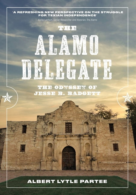 The Alamo Delegate: The Odyssey of Jesse B. Badgett, (Paperback ...