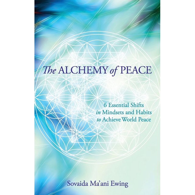 The Alchemy of Peace: 6 Essential Shifts in Mindsets and Habits to Achieve World Peace ...