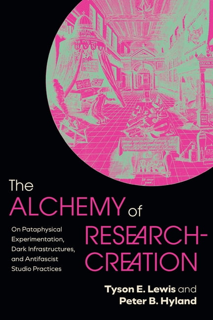 The Alchemy of Research-Creation: On Pataphysical Experimentation, Dark ...