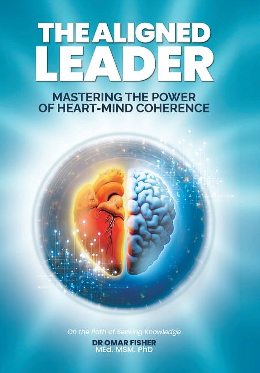 The Aligned Leader: Mastering the Power of Heart-Mind Coherence ...