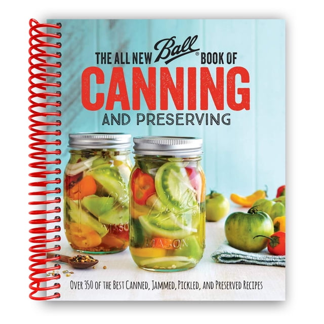 Ball Book of Home Canning & Preserving: Spiral Bound with Jam, Pickle ...