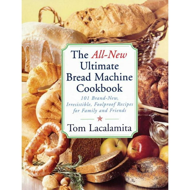 The All New Ultimate Bread Machine Cookbook : 101 Brand New ...