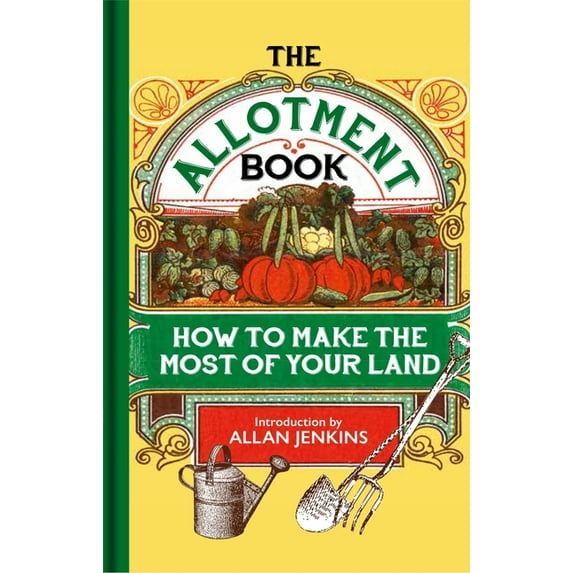 The Allotment Book: How to Make the Most of Your Land, (Hardcover ...