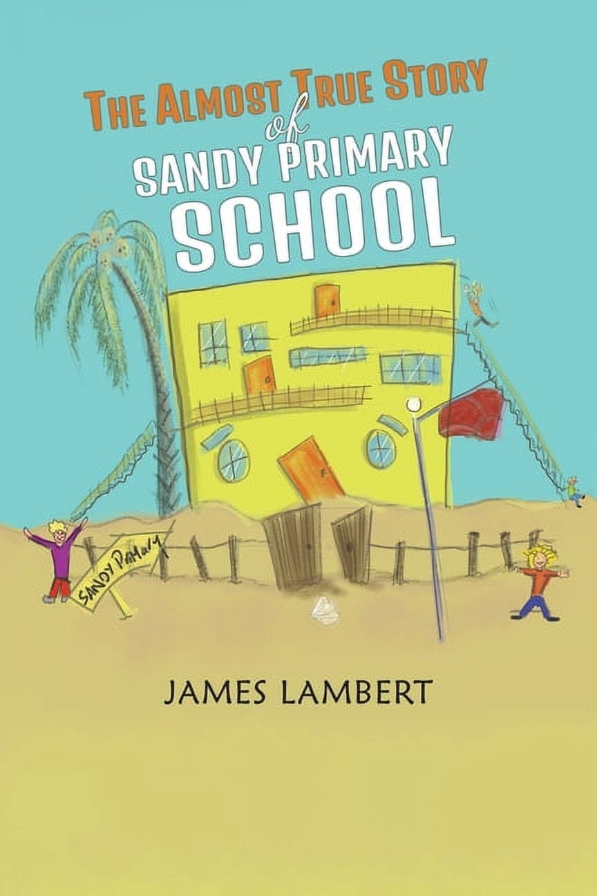 The Almost True Story of Sandy Primary School, (Paperback) - Walmart ...