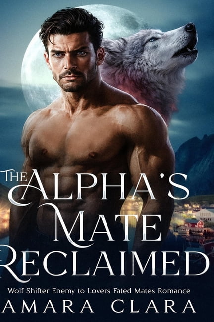 The Alpha's Mate Reclaimed: A Wolf Shifter Enemy to Lovers Fated Mates ...