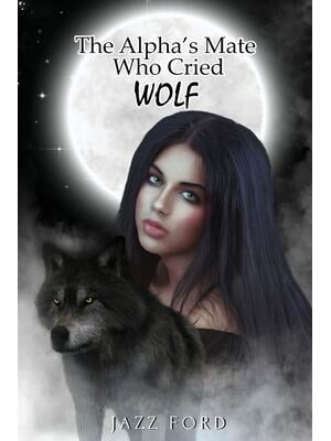 The Alpha's Mate Who Cried Wolf - Walmart.com