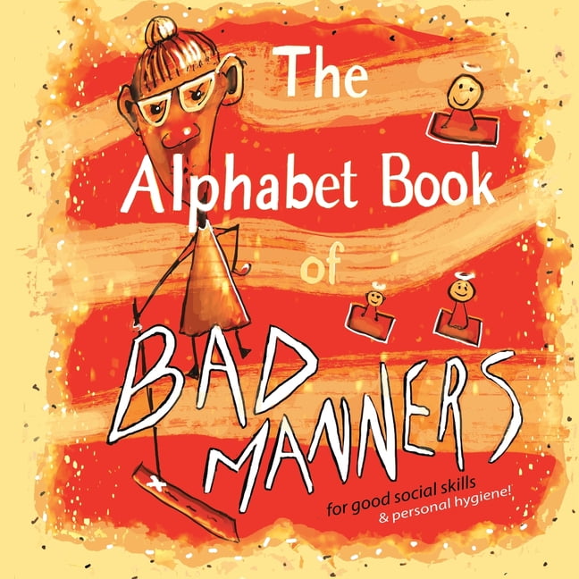 The Alphabet Book of Bad Manners (for Good Social Skills and Personal ...