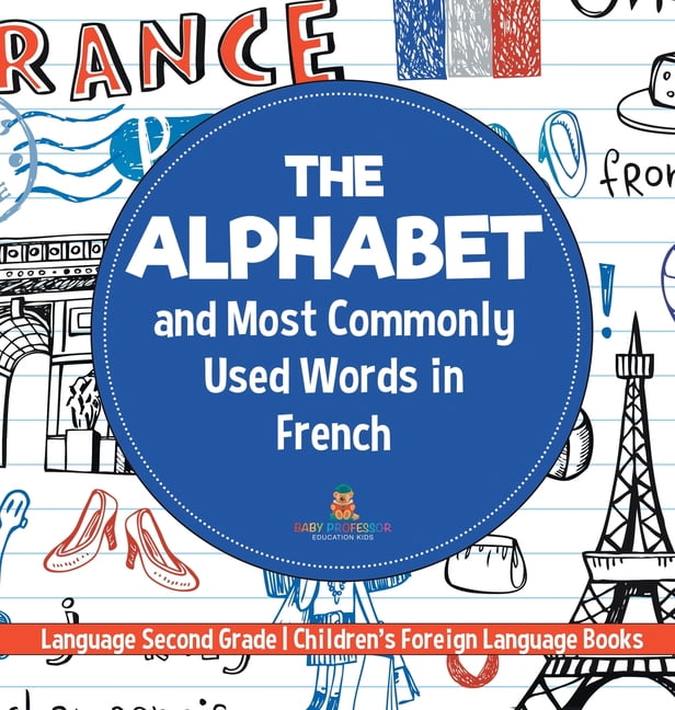 The Alphabet and Most Commonly Used Words in French: Language Second ...
