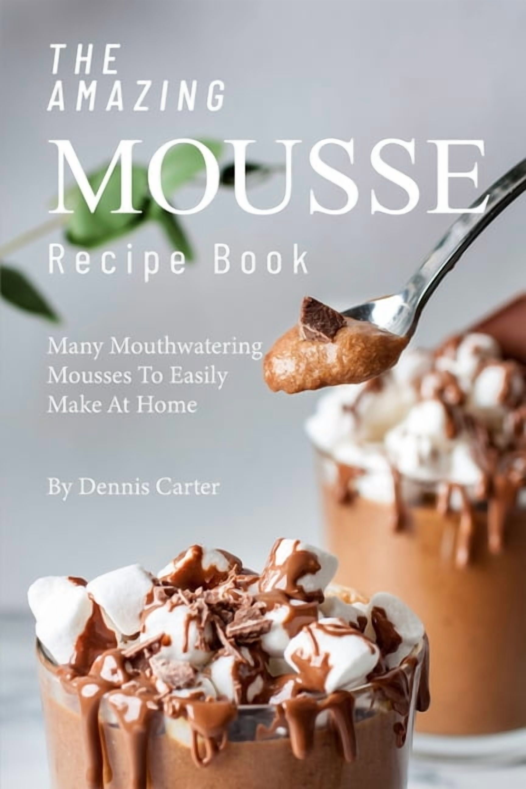 The Amazing Mousse Recipe Book (Paperback) - Walmart.com