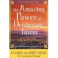 The Amazing Power of Deliberate Intent: Living the Art of Allowing ...