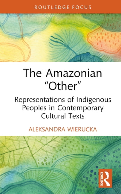 The Amazonian "Other": Representations of Indigenous Peoples in ...