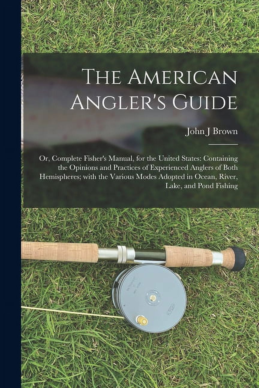 The American Angler's Guide; or, Complete Fisher's Manual, for the ...