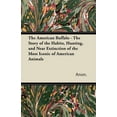 The American Buffalo - The Story of the Habits, Hunting, and Near ...