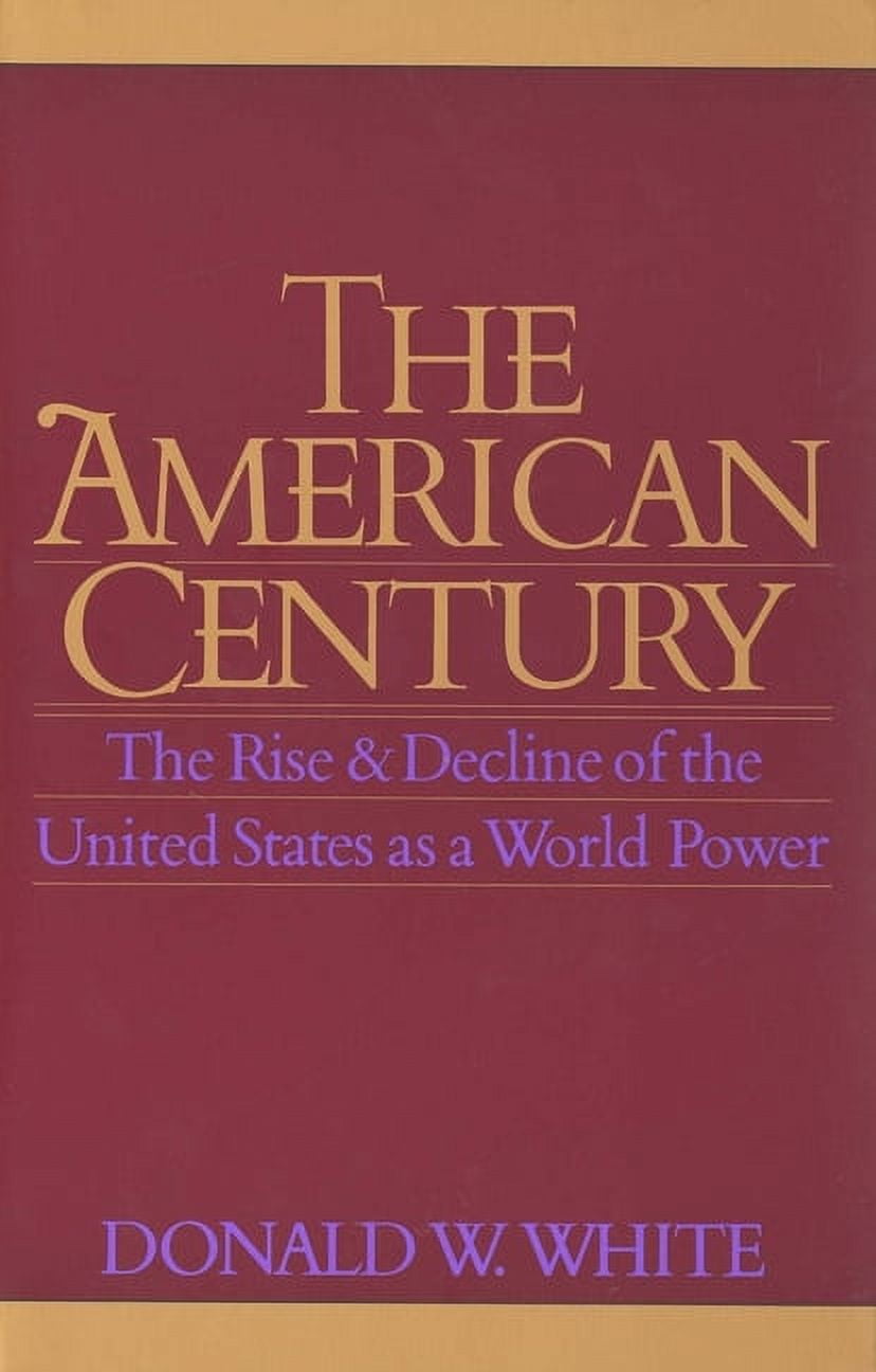 The American Century : The Rise and Decline of the United States as a ...