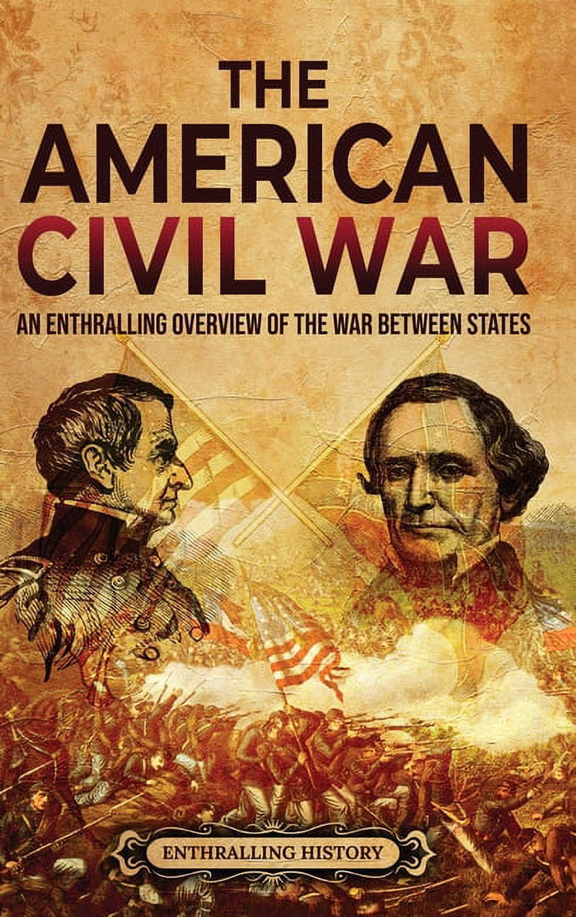 The American Civil War: An Enthralling Overview of the War Between ...