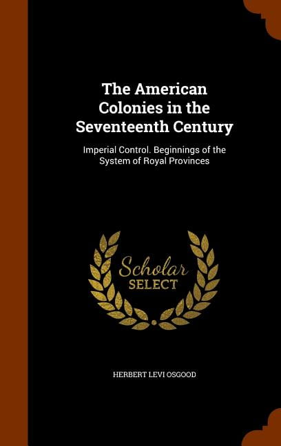 The American Colonies in the Seventeenth Century : Imperial Control ...