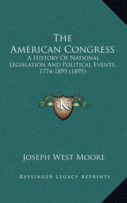 The American Congress : A History Of National Legislation And Political ...
